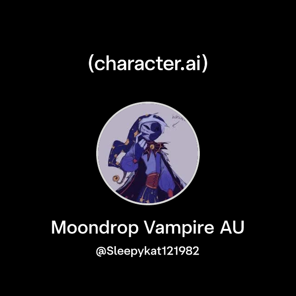 Chat with Moondrop Vampire AU | character.ai | Personalized AI for ...