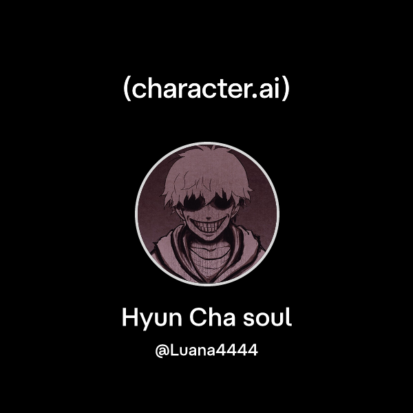 Chat with Hyun Cha soul | character.ai | Personalized AI for every ...
