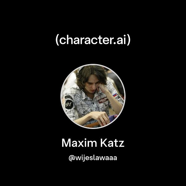 Chat with Maxim Katz | character.ai | AI Chat, Reimagined–Your Words ...
