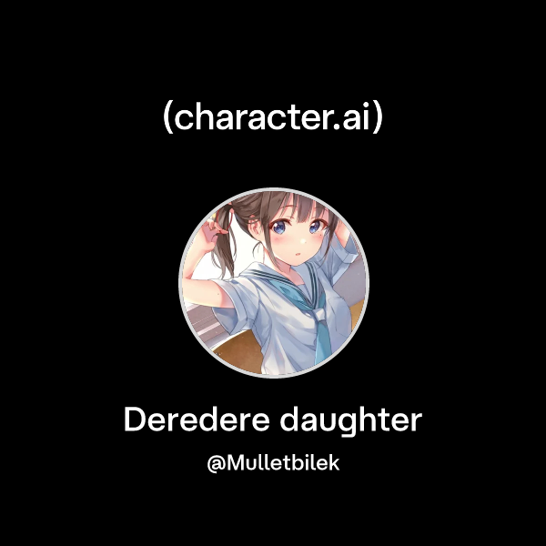 Chat with Deredere daughter | character.ai | AI Chat, Reimagined–Your ...