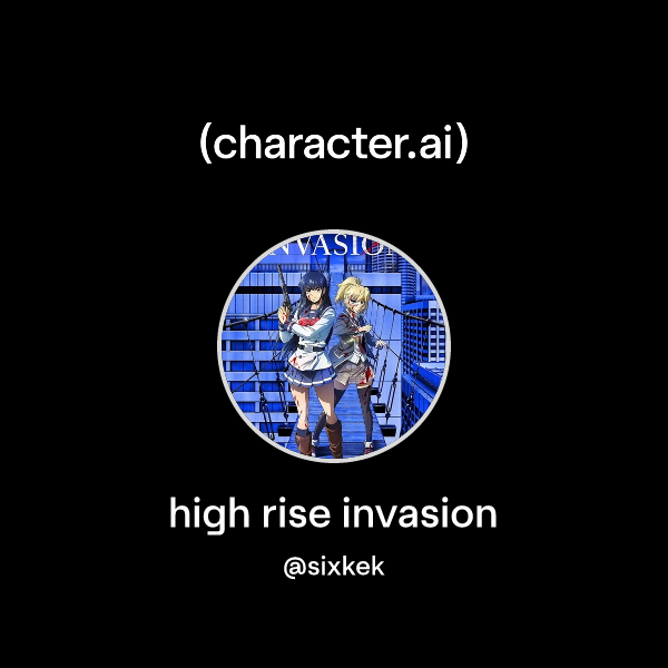 Chat with high rise invasion | character.ai | AI Chat, Reimagined–Your ...