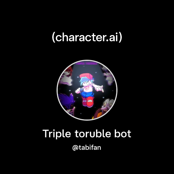 Chat with Triple toruble bot | character.ai | AI Chat, Reimagined–Your Words. Your World.