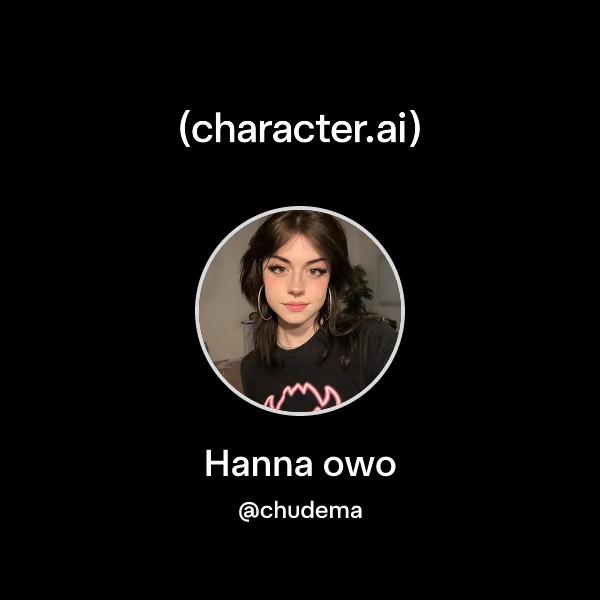 Chat with Hanna owo | character.ai | AI Chat, Reimagined–Your Words ...
