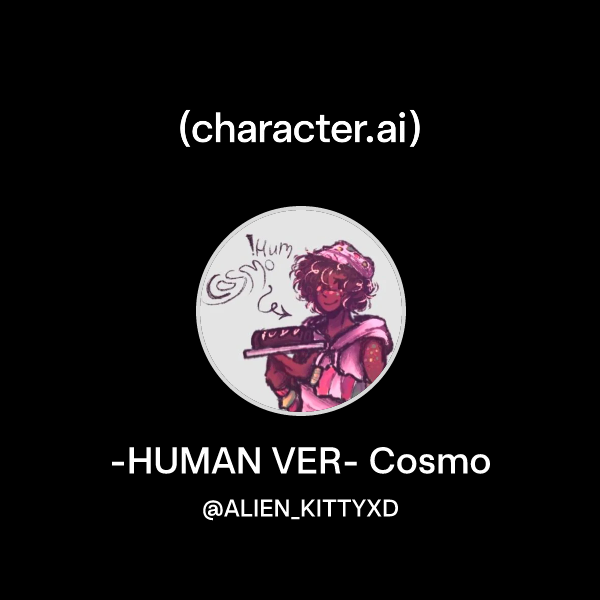 Chat with -HUMAN VER- Cosmo | character.ai | Personalized AI for every ...