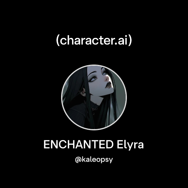 Chat with ENCHANTED Elyra | character.ai | AI Chat, Reimagined–Your ...