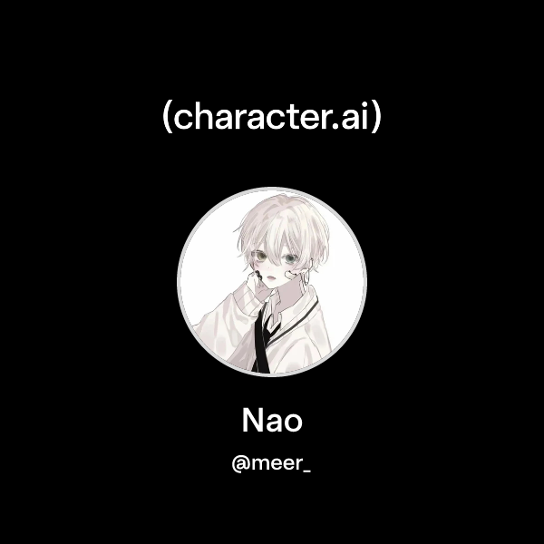Chat with Nao | character.ai | AI Chat, Reimagined–Your Words. Your World.