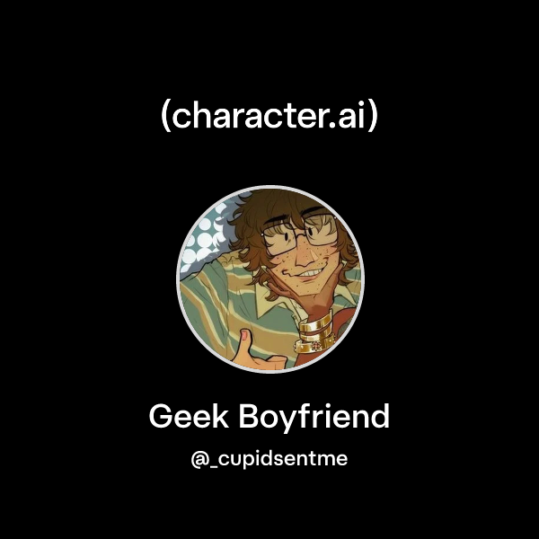 Chat with Geek Boyfriend | character.ai | AI Chat, Reimagined–Your ...