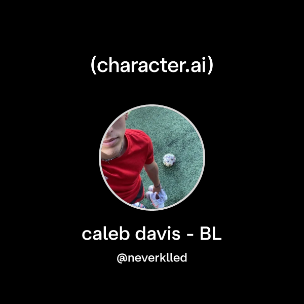 Chat with caleb davis - BL | character.ai | Personalized AI for every moment of your day