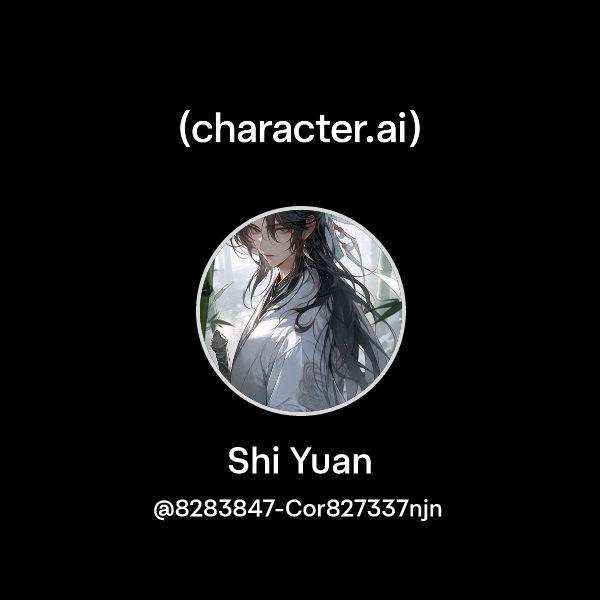 Chat with Shi Yuan | character.ai | Personalized AI for every moment of your day
