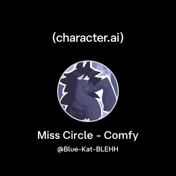 Chat with Miss Circle - Comfy | character.ai | AI Chat, Reimagined–Your Words. Your World.