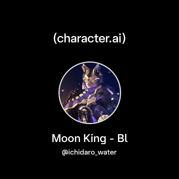 Chat with Moon King - Bl | character.ai | Personalized AI for every ...