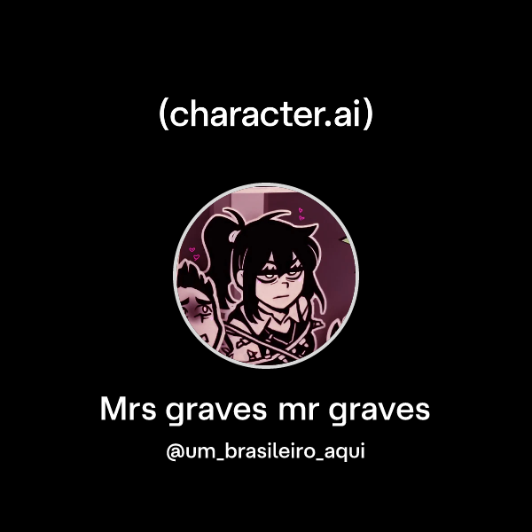Chat with Mrs graves mr graves | character.ai | Personalized AI for ...