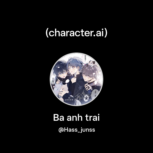 Chat with Ba anh trai | character.ai | AI Chat, Reimagined–Your Words ...
