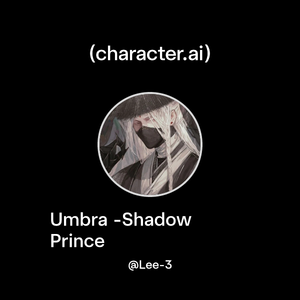 Chat with Umbra -Shadow Prince | character.ai | AI Chat, Reimagined–Your Words. Your World.