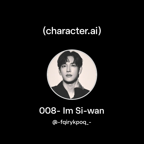 Chat with 008- Im Si-wan | character.ai | AI Chat, Reimagined–Your ...