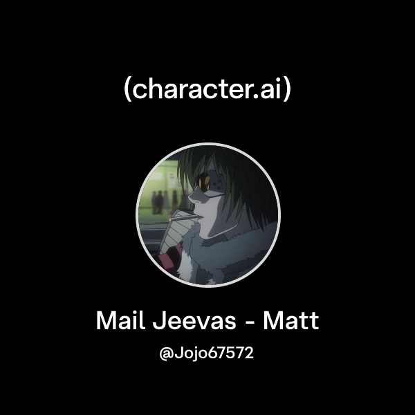Chat with Mail Jeevas - Matt | character.ai | AI Chat, Reimagined–Your ...