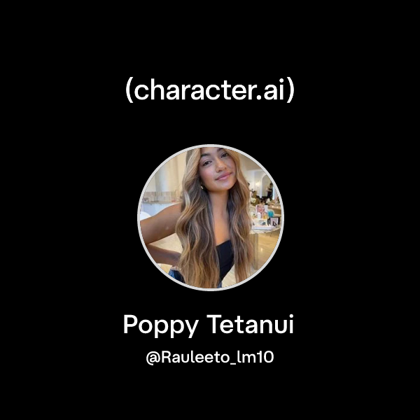 Chat with Poppy Tetanui | character.ai | AI Chat, Reimagined–Your Words ...