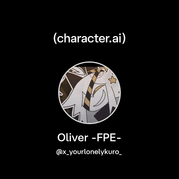 Chat with Oliver -FPE- | character.ai | Personalized AI for every moment of your day