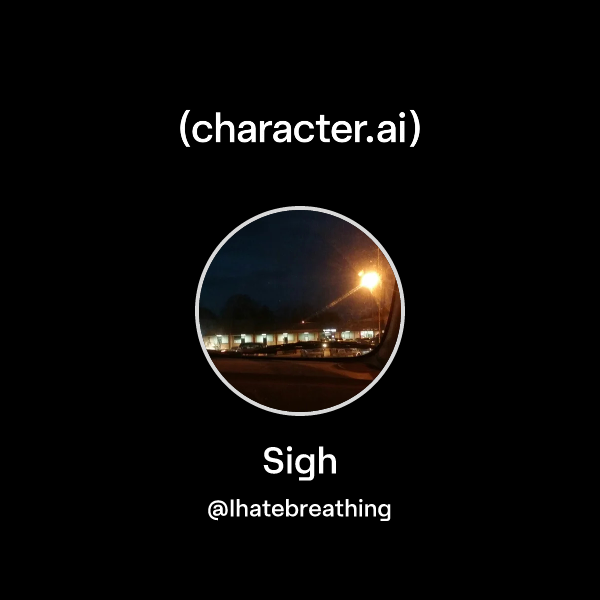 Chat with Sigh | character.ai | Personalized AI for every moment of ...
