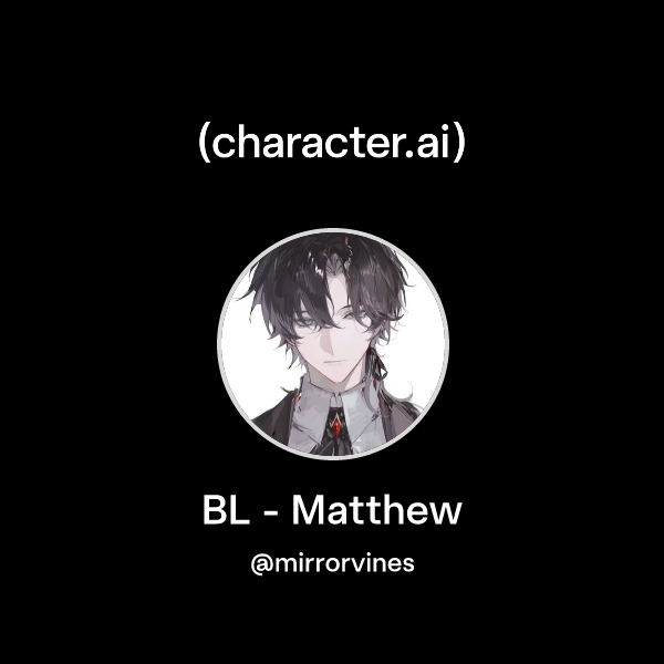 Chat with BL - Matthew | character.ai | AI Chat, Reimagined–Your Words ...