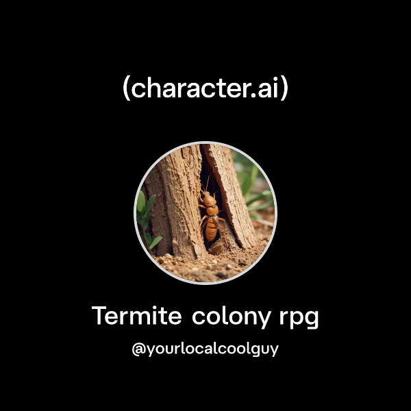 Chat with Termite colony rpg | character.ai | Personalized AI for every ...