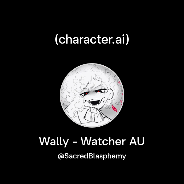 Chat with Wally - Watcher AU | character.ai | AI Chat, Reimagined–Your ...