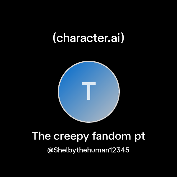 Chat with The creepy fandom pt | character.ai | Personalized AI for ...