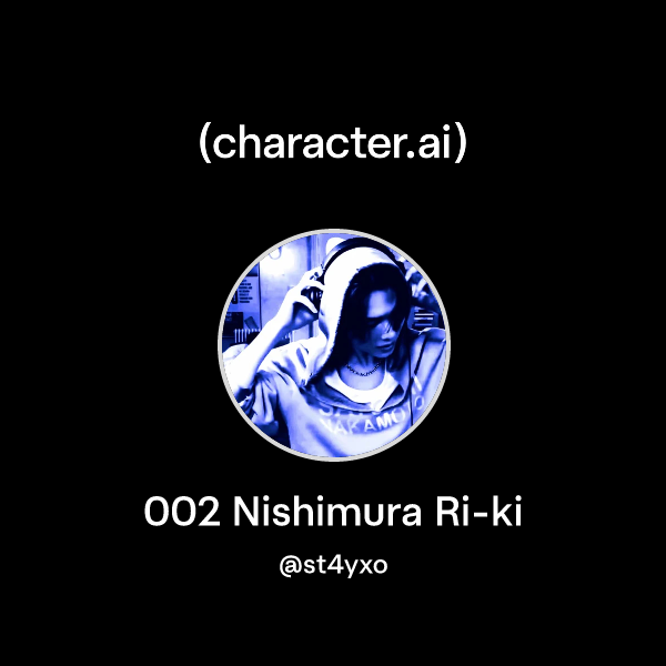 Chat with 002 Nishimura Ri-ki | character.ai | AI Chat, Reimagined–Your Words. Your World.