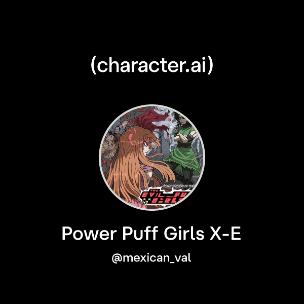 Chat with Power Puff Girls X-E | character.ai | Personalized AI for ...