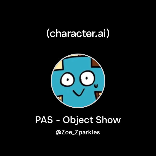 Chat with PAS - Object Show | character.ai | AI Chat, Reimagined–Your ...