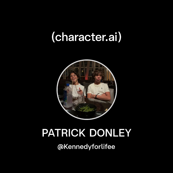 Chat with PATRICK DONLEY | character.ai | Personalized AI for every moment of your day
