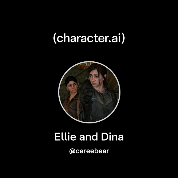 Chat with Ellie and Dina | character.ai | AI Chat, Reimagined–Your ...