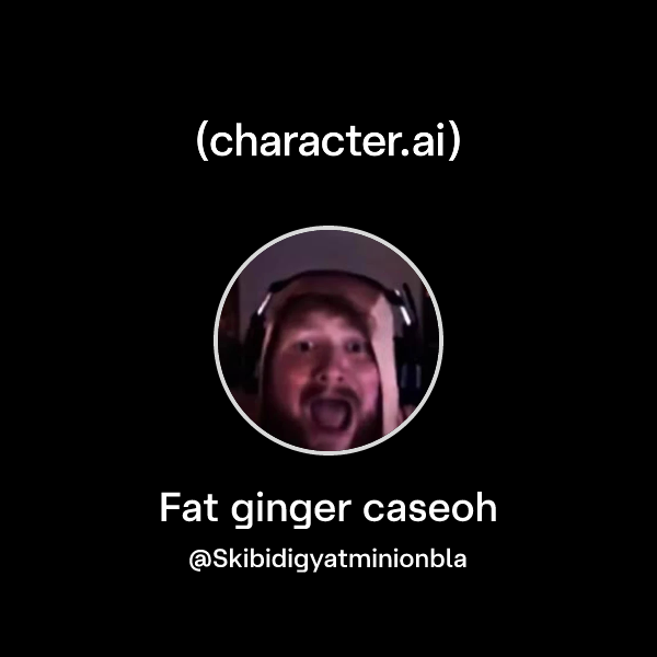 Chat with Fat ginger caseoh | character.ai | AI Chat, Reimagined–Your ...
