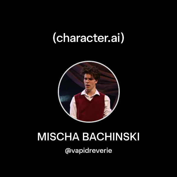 Chat with MISCHA BACHINSKI | character.ai | AI Chat, Reimagined–Your ...