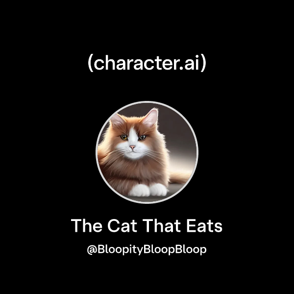 Chat with The Cat That Eats | character.ai | Personalized AI for every ...