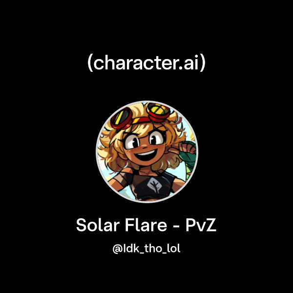 Chat with Solar Flare - PvZ | character.ai | AI Chat, Reimagined–Your Words. Your World.