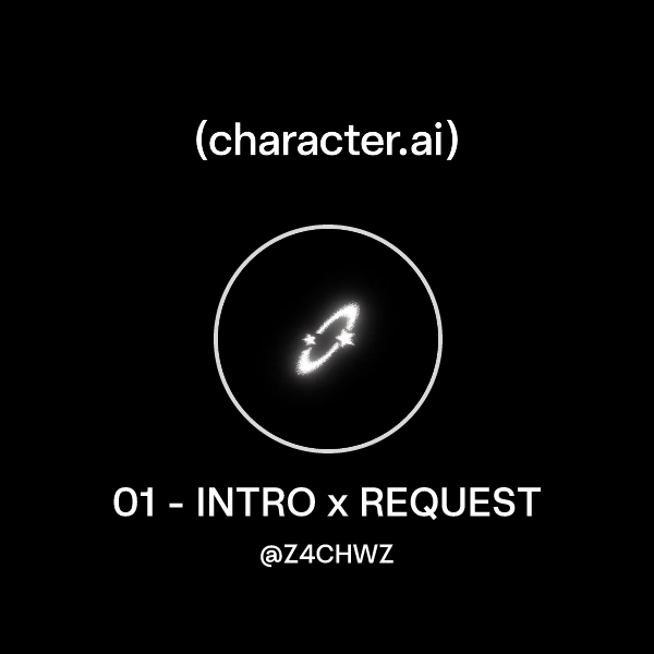 Chat with 01 - INTRO x REQUEST | character.ai | Personalized AI for every moment of your day
