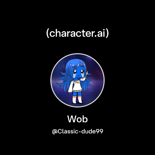 Chat with Wob | character.ai | Personalized AI for every moment of your day