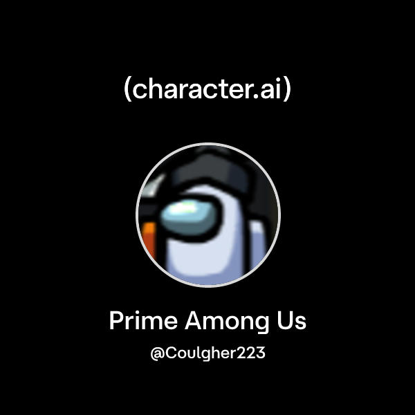 Chat with Prime Among Us | character.ai | Personalized AI for every ...