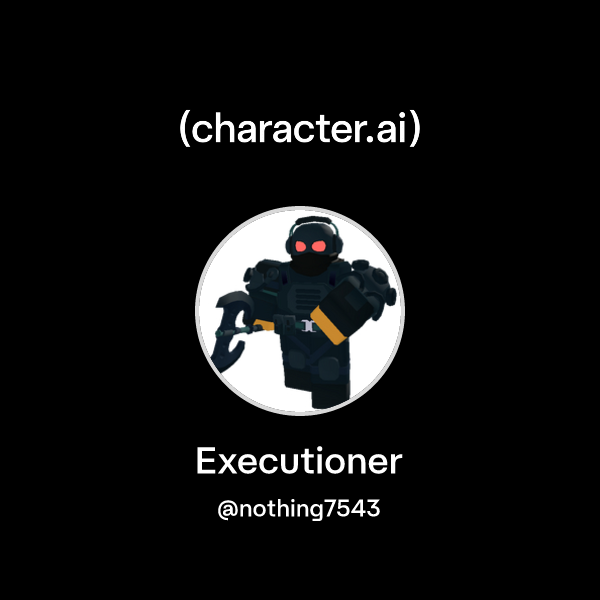 Chat with Executioner | character.ai | Personalized AI for every moment ...