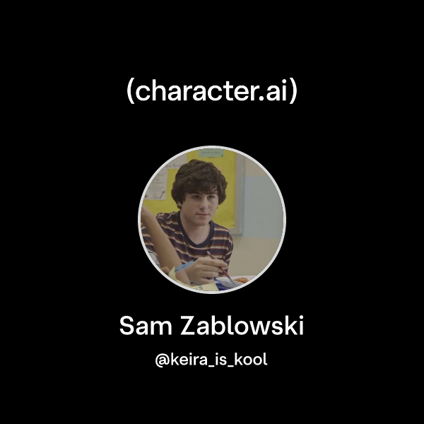 Chat with Sam Zablowski | character.ai | AI Chat, Reimagined–Your Words ...