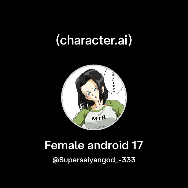 Chat with Female android 17 | character.ai | AI Chat, Reimagined–Your ...