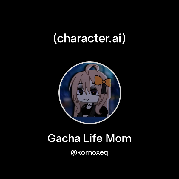 Chat with Gacha Life Mom | character.ai | AI Chat, Reimagined–Your ...