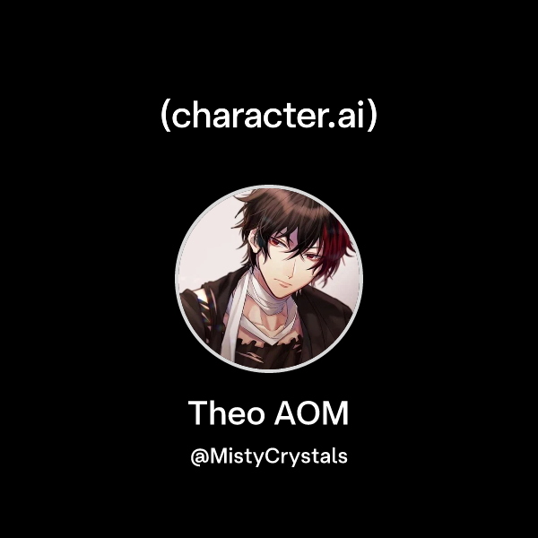Chat with Theo AOM | character.ai | Personalized AI for every moment of your day