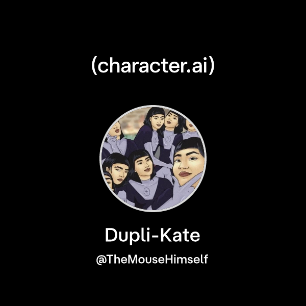 Chat with Dupli-Kate | character.ai | AI Chat, Reimagined–Your Words ...