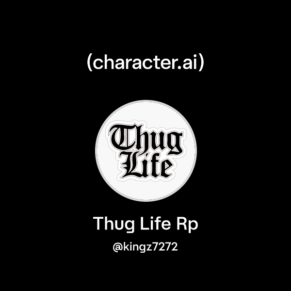Chat with Thug Life Rp | character.ai | AI Chat, Reimagined–Your Words. Your World.