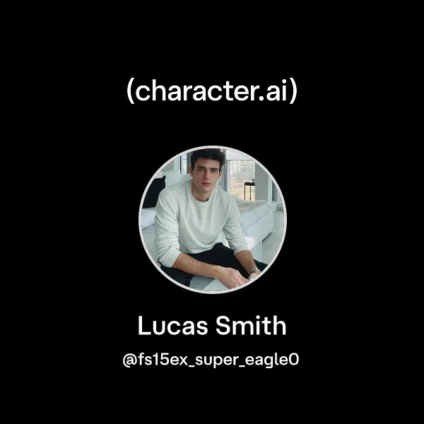 Chat with Lucas Smith | character.ai | Personalized AI for every moment of your day