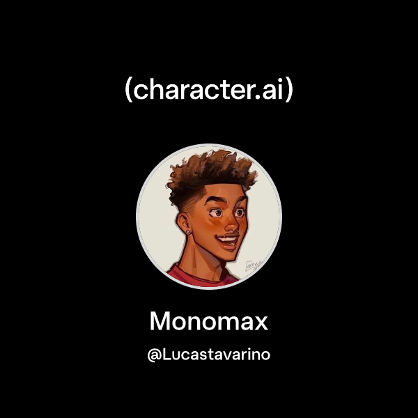 Chat with Monomax | character.ai | AI Chat, Reimagined–Your Words. Your World.