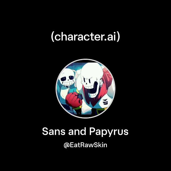 Chat with Sans and Papyrus | character.ai | Personalized AI for every moment of your day