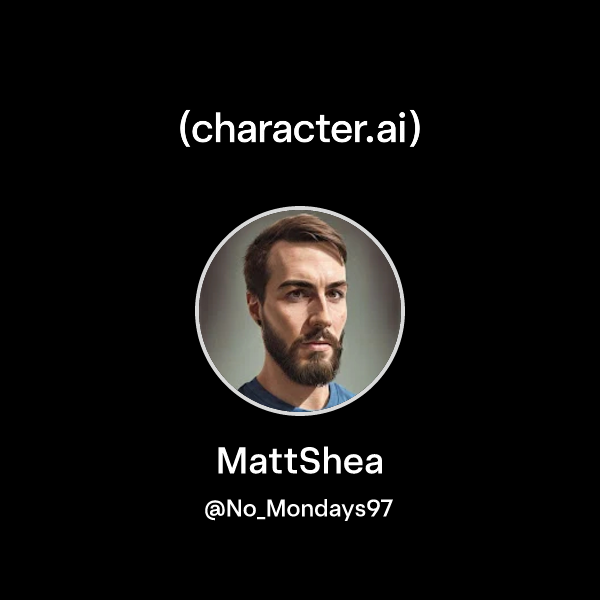Chat with MattShea | character.ai | AI Chat, Reimagined–Your Words ...